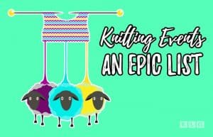 Top Knitting Events, Knitting Retreats, Wool & Yarn Festivals
