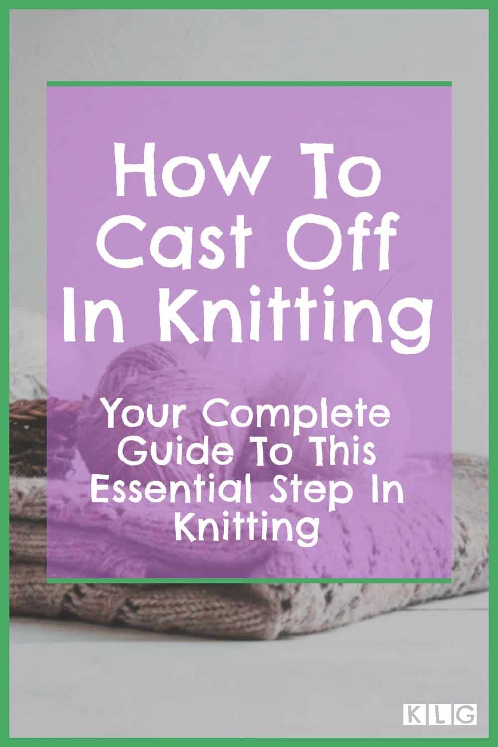 How To Cast Off Knitting: All You Need To Know [2025 Update]